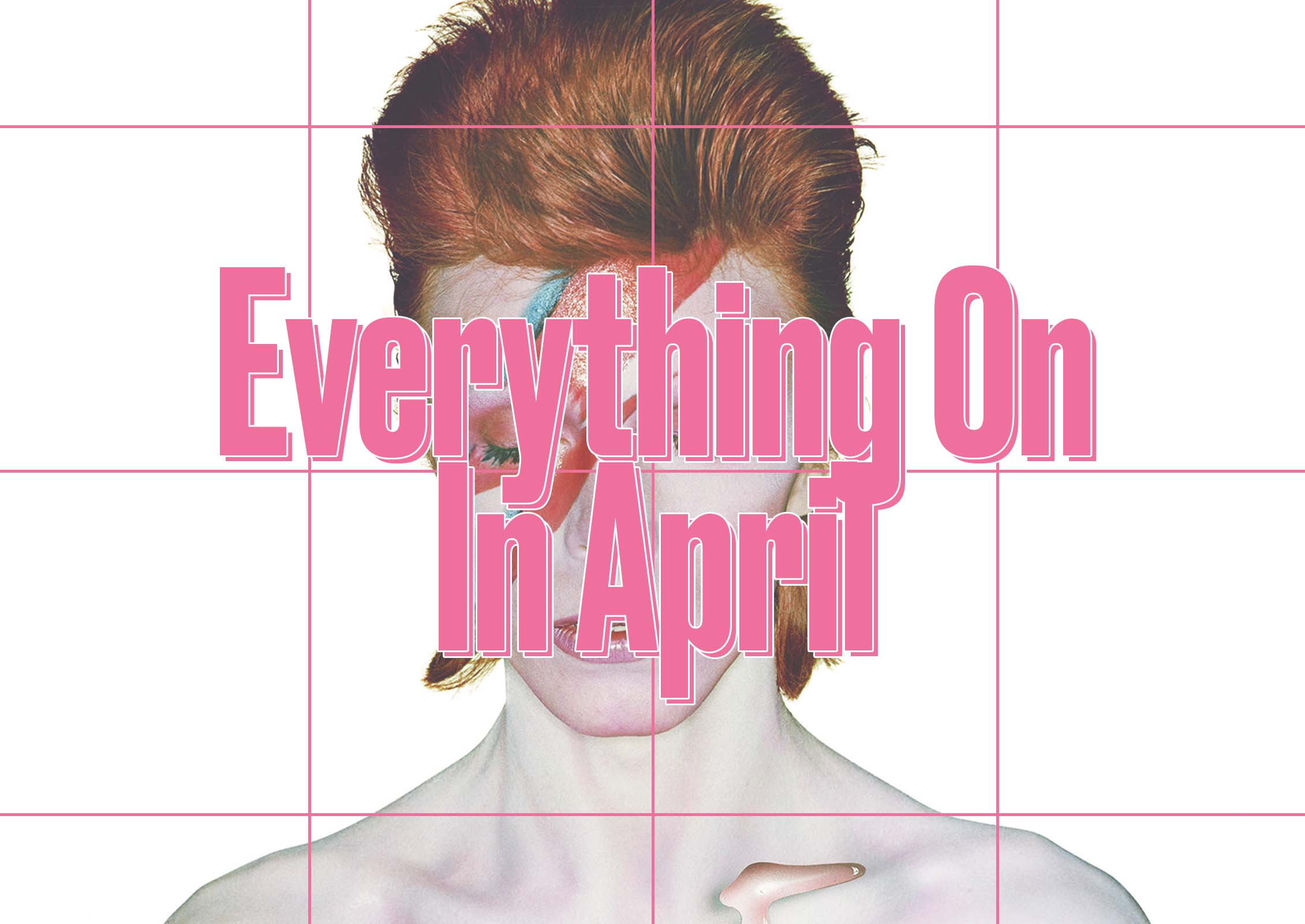 Everything On In April | Notion Magazine